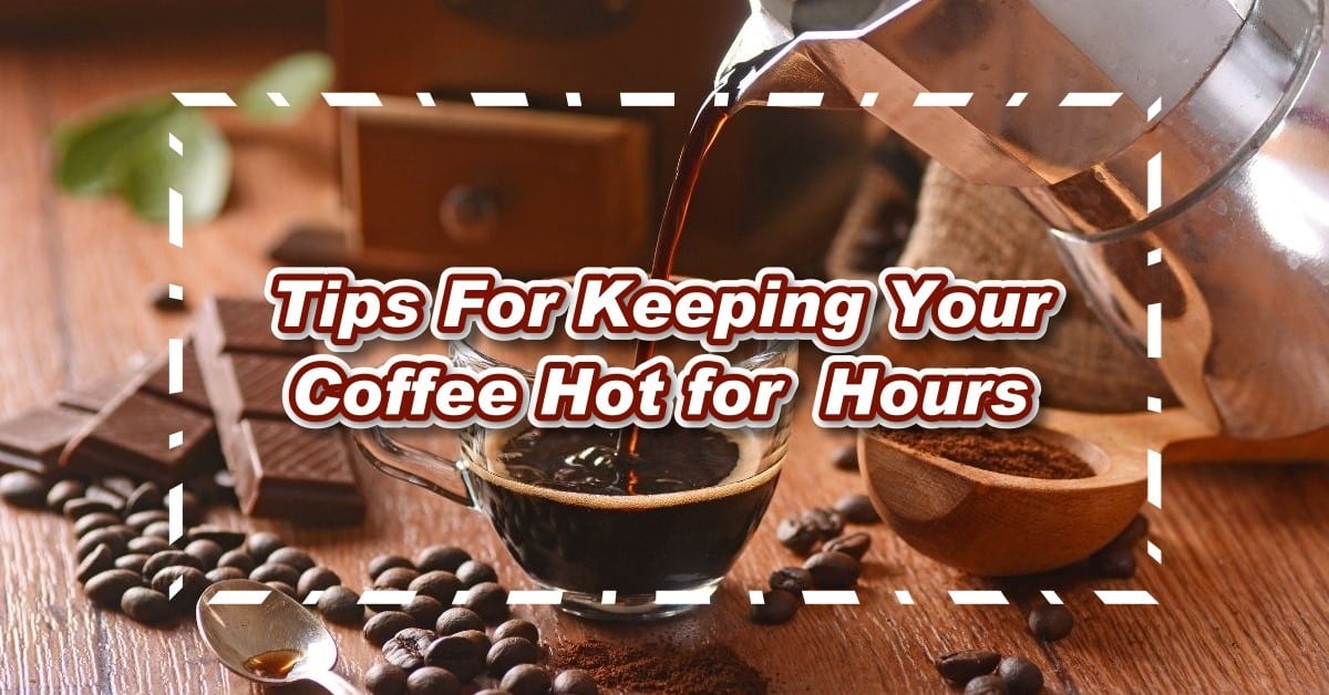 Tips For Keeping Your Coffee Hot for Hours - Pinoy Recipe at iba pa