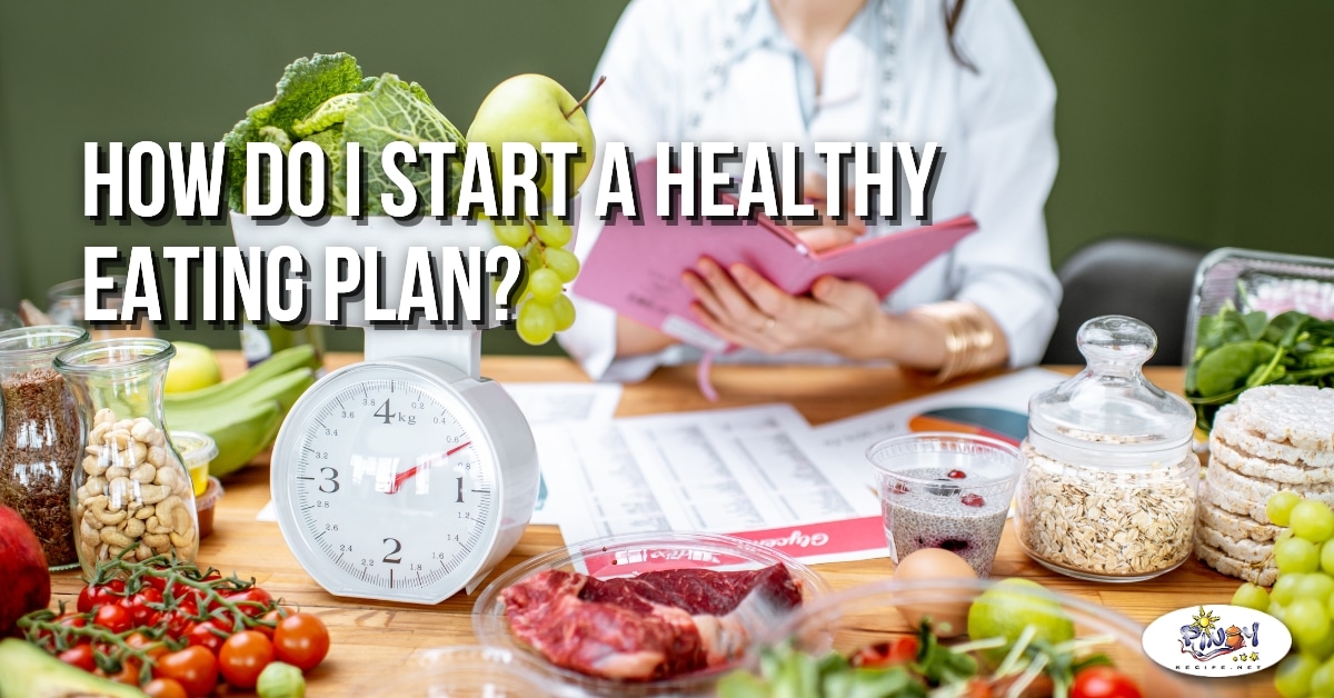 How do I start a healthy eating plan? - Pinoy Recipe at iba pa