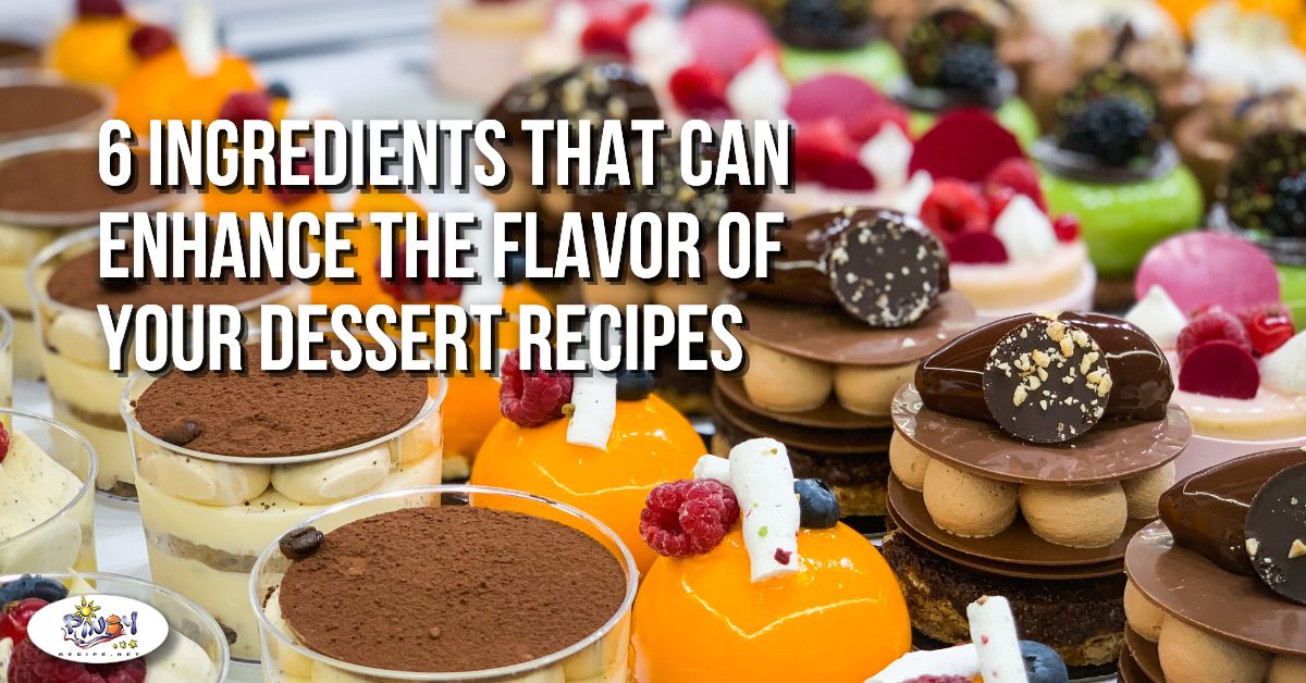 6 Ingredients That Can Enhance The Flavor Of Your Dessert Recipes ...